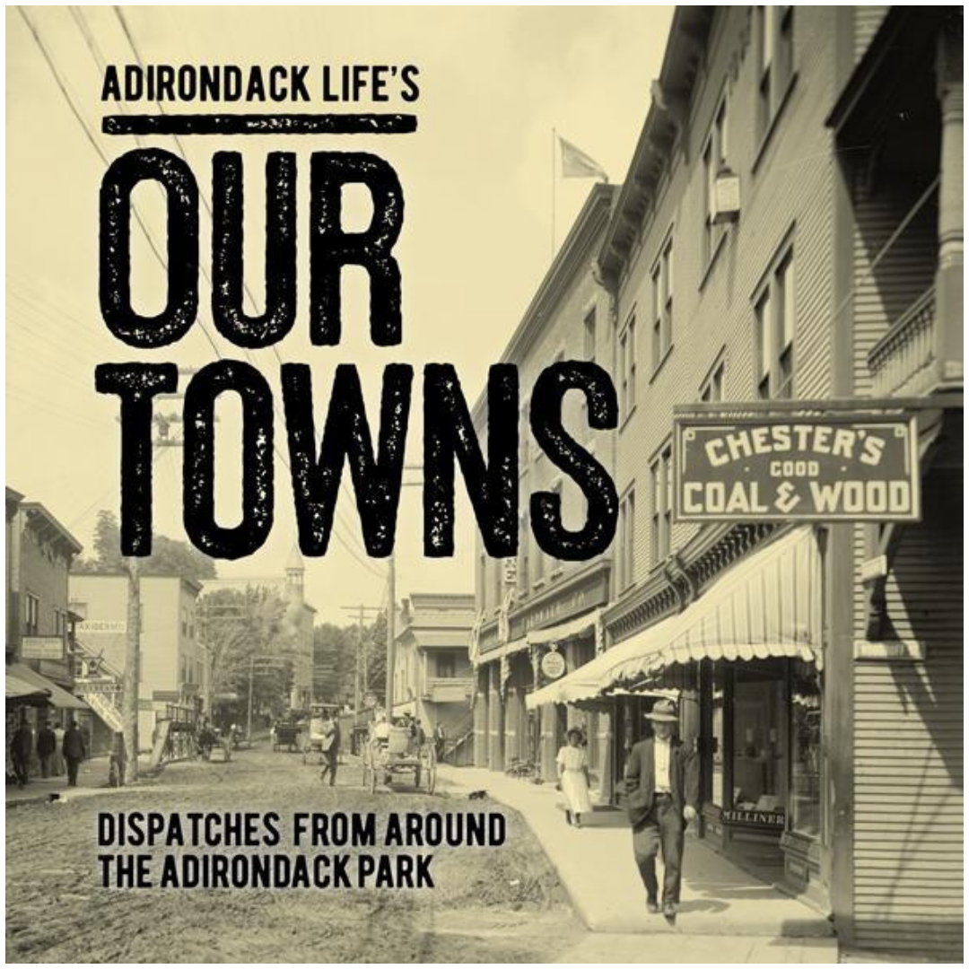 Our Towns: Dispatches from Around the Adirondack Park | Blue Line Book ...