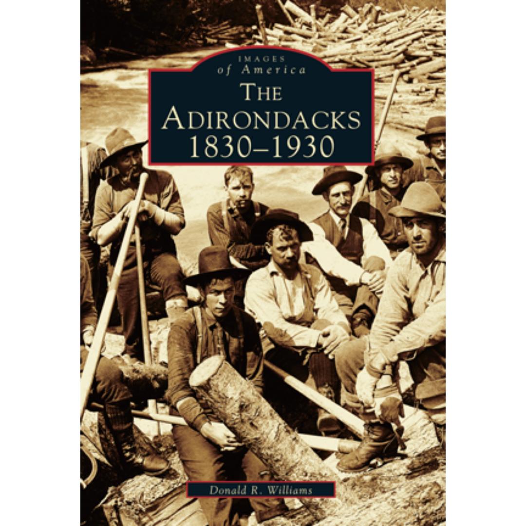 The Adirondacks: 1830-1930 | Blue Line Book Exchange a Wholesale and ...