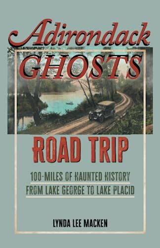 Adirondack Ghosts Road Trip: 100-Miles of Haunted History from Lake ...