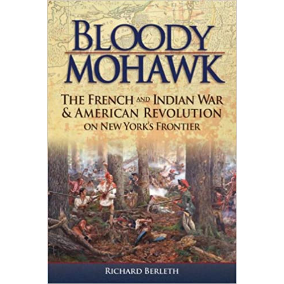 Bloody Mohawk: The French and Indian War & American Revolution on New ...